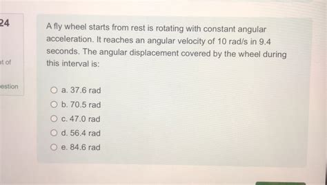 24 A Fly Wheel Starts From Rest Is Rotating With Constant Angular Acceleration It Reaches An