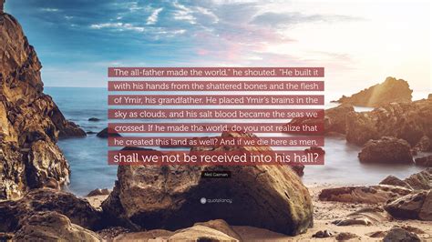 Neil Gaiman Quote The All Father Made The World” He Shouted He