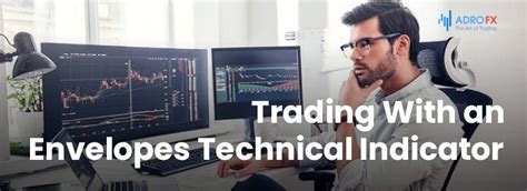 Trading With An Envelopes Technical Indicator Adrofx