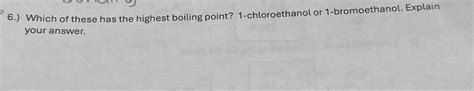 Solved 6 ﻿which Of These Has The Highest Boiling Point