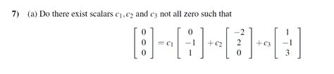 Solved 7 A Do There Exist Scalars C1 C2 And C3 Not All Chegg Com