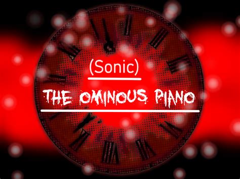 Sonic The Ominous Piano By Kyleot333 On Deviantart