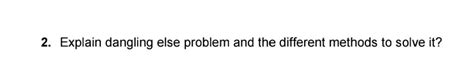 Solved 2 Explain Dangling Else Problem And The Different