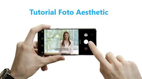 Tutorial Foto Aesthetic Dengan Smartphone