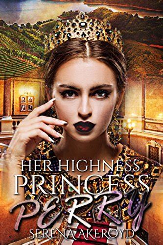 Her Highness Princess Perry By Serena Akeroyd Goodreads