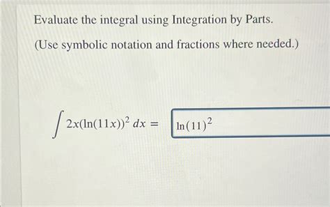Solved Evaluate The Integral Using Integration By Parts Use Chegg