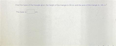Solved Find The Base Of The Triangle Given The Height Of The Chegg
