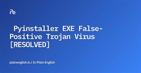 Pyinstaller Exe False Positive Trojan Virus [resolved]