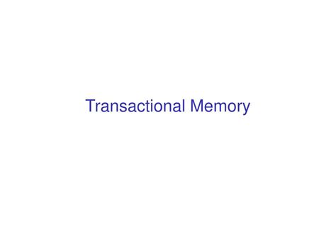 Ppt Transactional Memory Powerpoint Presentation Free Download Id