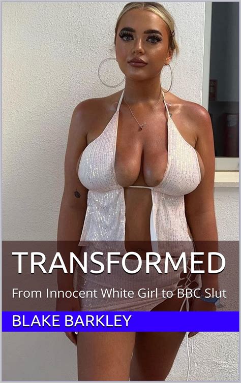 Transformed From Innocent White Girl To Bbc Slut By Blake Barkley