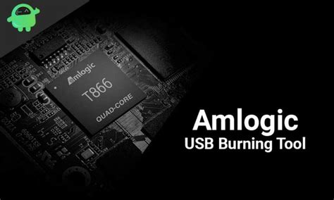 Download Amlogic USB Burning Tool And Guide To Use Them