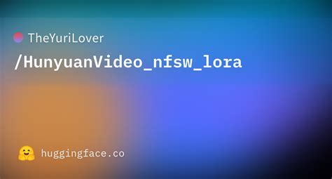 Theyurilover Hunyuanvideo Nfsw Lora · Hugging Face