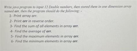 Solved Write Java Program To Input 12 Double Mumbers Then Chegg