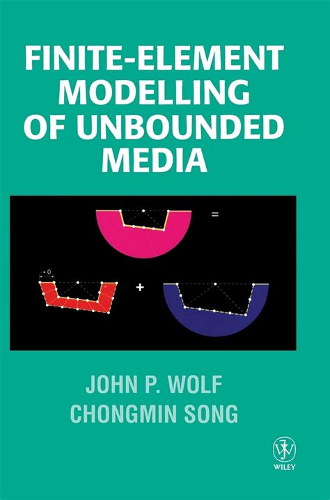 Finite Element Modelling Of Unbounded Media Wolf John P Song Chongmin 9780471961345