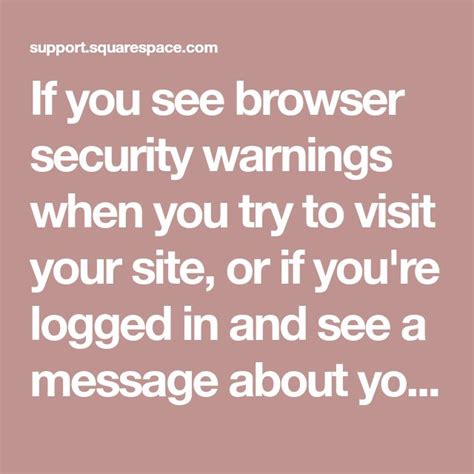 If You See Browser Security Warnings When You Try To Visit Your Site Or If Youre Logged In And