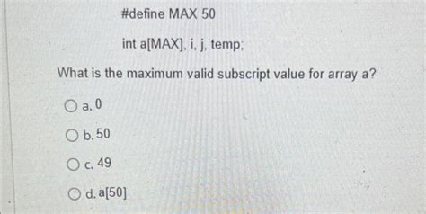 Solved Define Max 50 Int A Max I J Temp What Is The