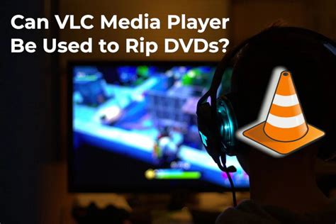 can vlc media player be used to rip dvds geekboots