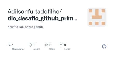 GitHub Adilsonfurtadofilho Dio Desafio Github PrimeiroRepositorio Desafio DIO Sobre Github
