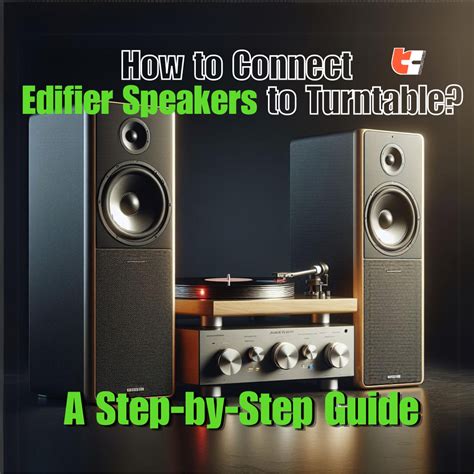 How To Connect Edifier Speakers To Turntable A Step By Step Guide TechyConcepts