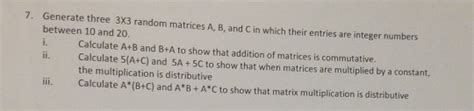 Solved 7 Generate Three 3x3 Random Matrices A B And C In
