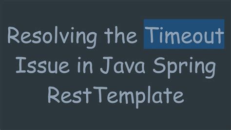 Resolving The Timeout Issue In Java Spring Resttemplate Youtube