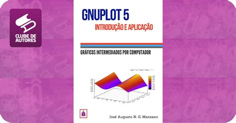 Gnuplot Introdução e Aplicação por José Augusto N G Manzano Agbook