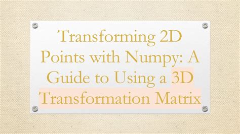 Transforming 2d Points With Numpy A Guide To Using A 3d Transformation