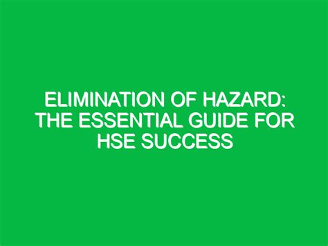 Elimination Of Hazard The Essential Guide For Hse Success Safety Notes