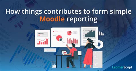 How Things Contributes To Form Simple Moodle Reporting Learnerscript