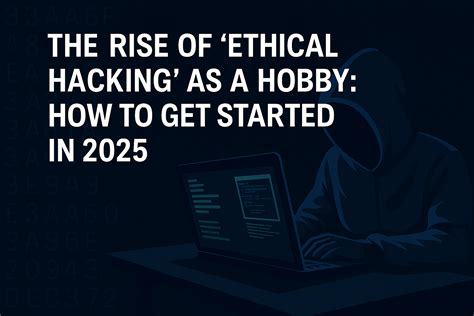 Ethical Hacking As A Hobby In 2025 Step By Step Beginners Guide Tools And Tips