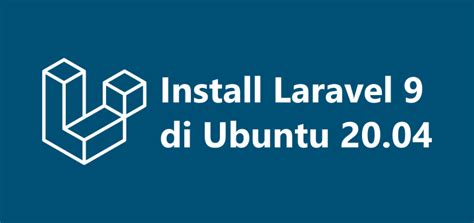 cara install laravel 9 di ubuntu 20 04 linux and open source