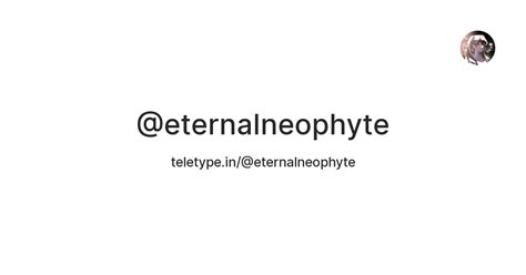 Eternal Neophyte — Teletype