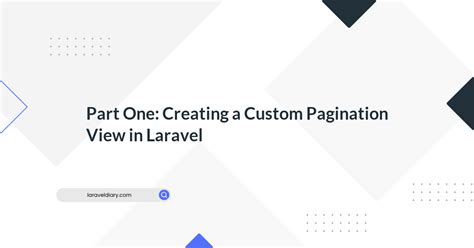 part one creating a custom pagination view in laravel