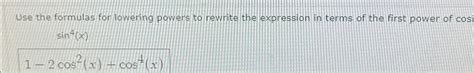 Solved Use The Formulas For Lowering Powers To Rewrite The
