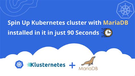 Spin Up Virtual Kubernetes Cluster With Mariadb In 90 Seconds