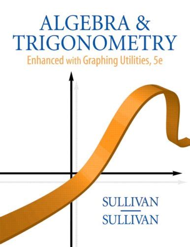 Algebra And Trigonometry Enhanced Graphing Utilities Sullivan Michael