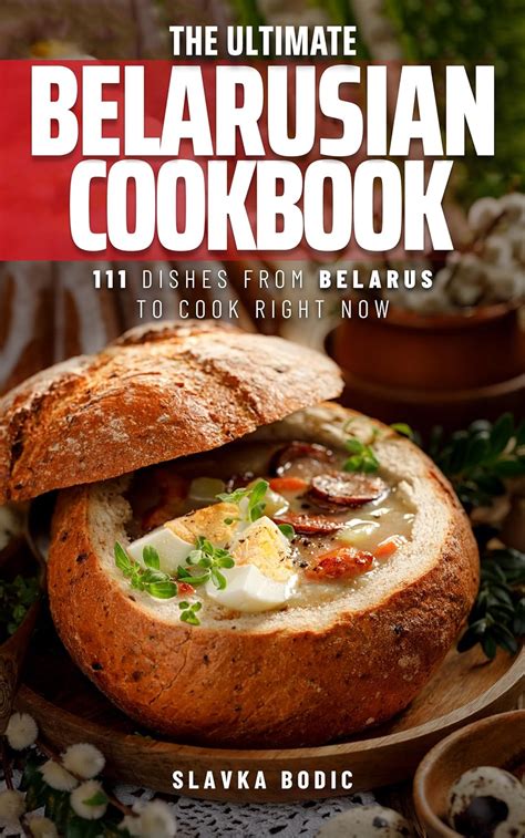 The Ultimate Belarusian Cookbook: 111 Dishes From Belarus To Cook Right ...