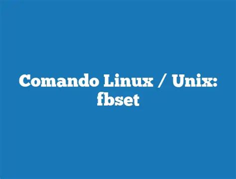 Comando Linux Unix Fbset Tecnonautas
