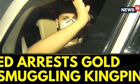 Kerala Gold Smuggling Case Kingpin Arrested By Ed Kerala Gold