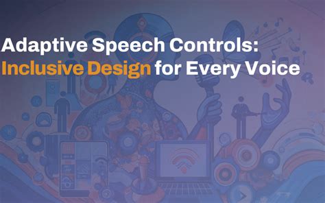 Adaptive Speech Controls Inclusive Design For Every Voice Cephable