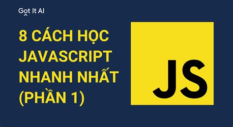 8 Cách Học Javascript Nhanh Nhất Phần 1 Blog Got It Vietnam