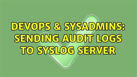 devops and sysadmins sending audit logs to syslog server 3 solutions