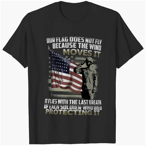 Our Flag Does Not Fly Because The Wind Moves It Soldier T Shirts Sold By Pypybedypa401 Sku