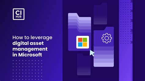 Leveraging Digital Asset Management In Microsoft A Definitive Guide