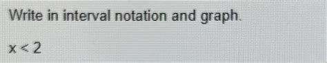 Solved Write In Interval Notation And Graph X