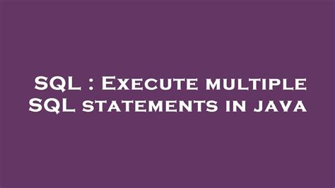 Sql Execute Multiple Sql Statements In Java Youtube