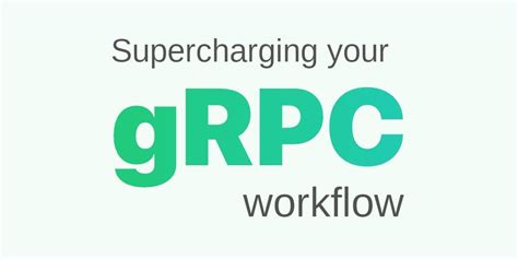 Supercharge Your Grpc Workflows In Go Rgolang