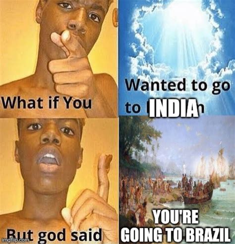 Youre Going To Brazil Image Gallery Know Your Meme