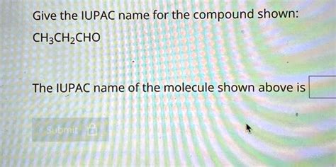 Solved Give The Iupac Name For The Compound Shown ChỊch Cho The Iupac Name Of The Molecule