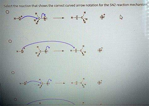 Solved Select The Reaction That Shows The Correct Curved Arrow
